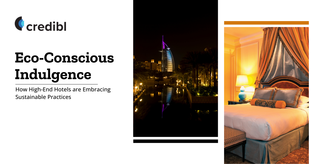 Eco-Conscious Indulgence: How High-End Hotels Are Embracing Sustainable Practices - Credibl